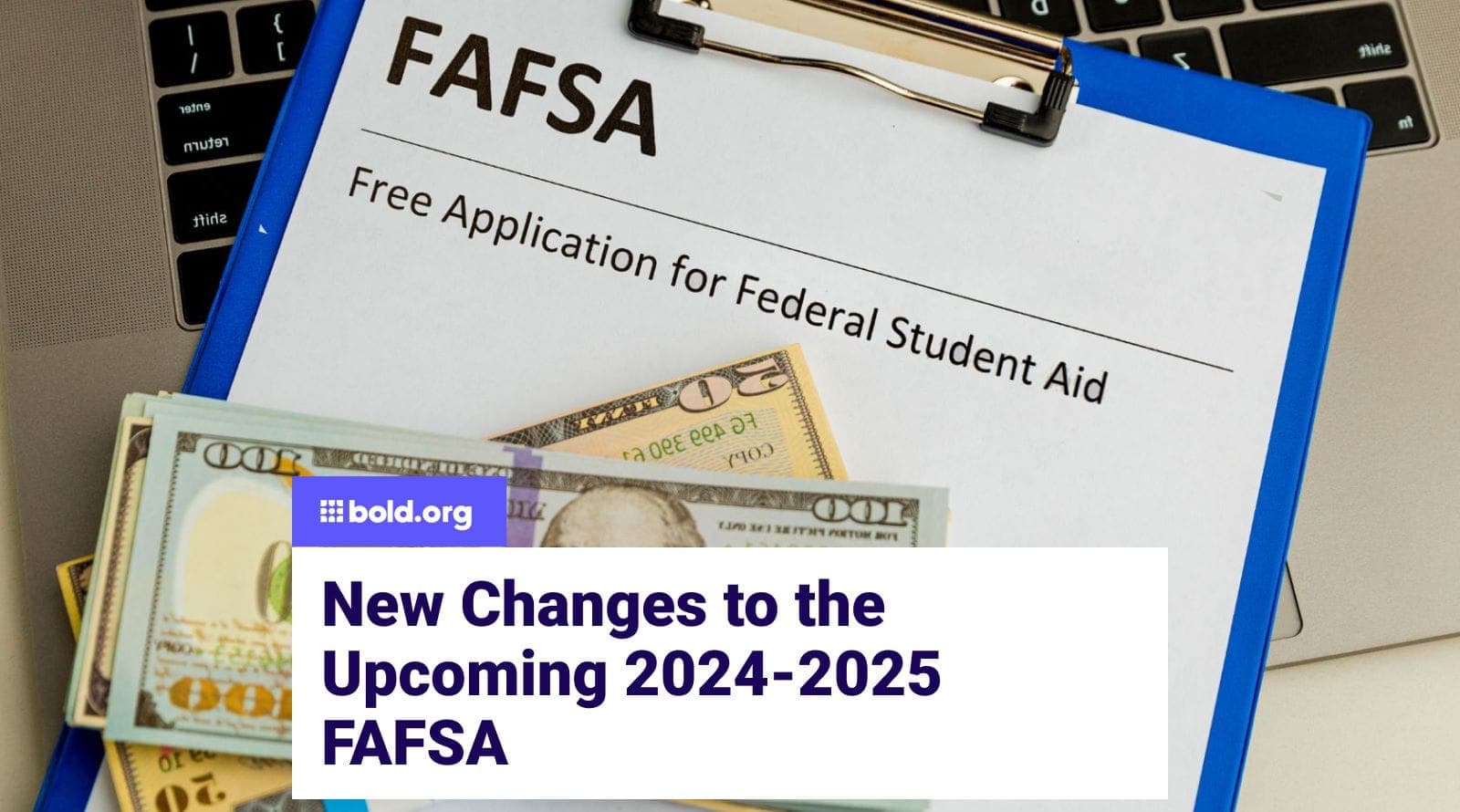 New Changes to the Upcoming FAFSA 2024-2025 | Bold.org | Bold.org